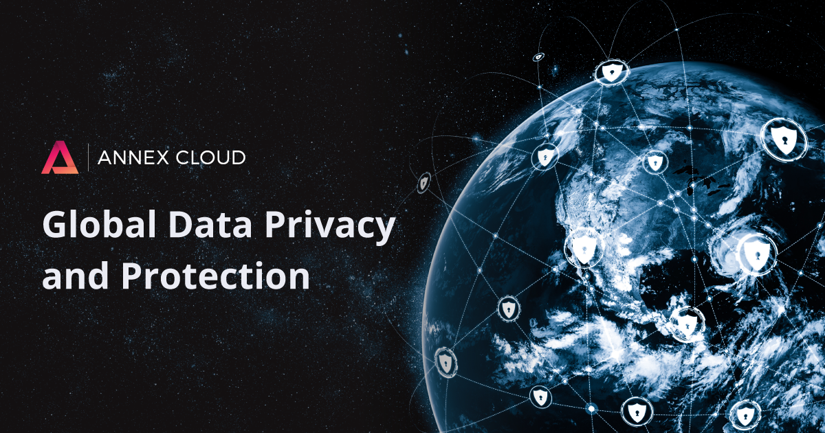 Global Data Privacy and Protection | Annex Cloud